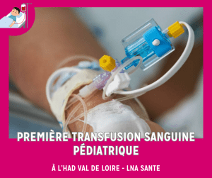 Première transfusion pédiatrique à domicile - HAD Val de Loire
